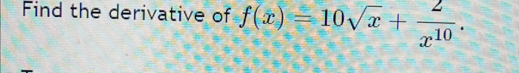 Solved Find the derivative of f(x)=10x2+2x10. | Chegg.com
