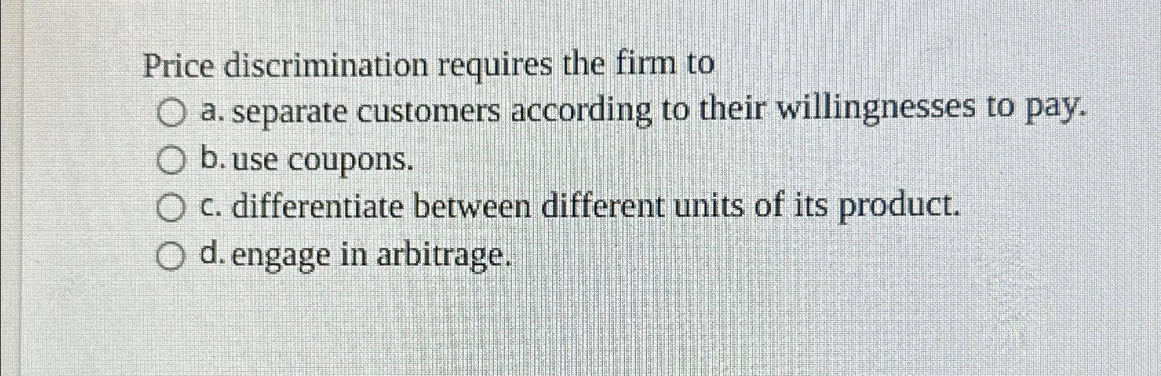 Solved Price discrimination requires the firm toa. ﻿separate | Chegg.com