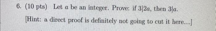 Solved 6. (10 pts) Let a be an integer. Prove: if 3∣2a, then | Chegg.com