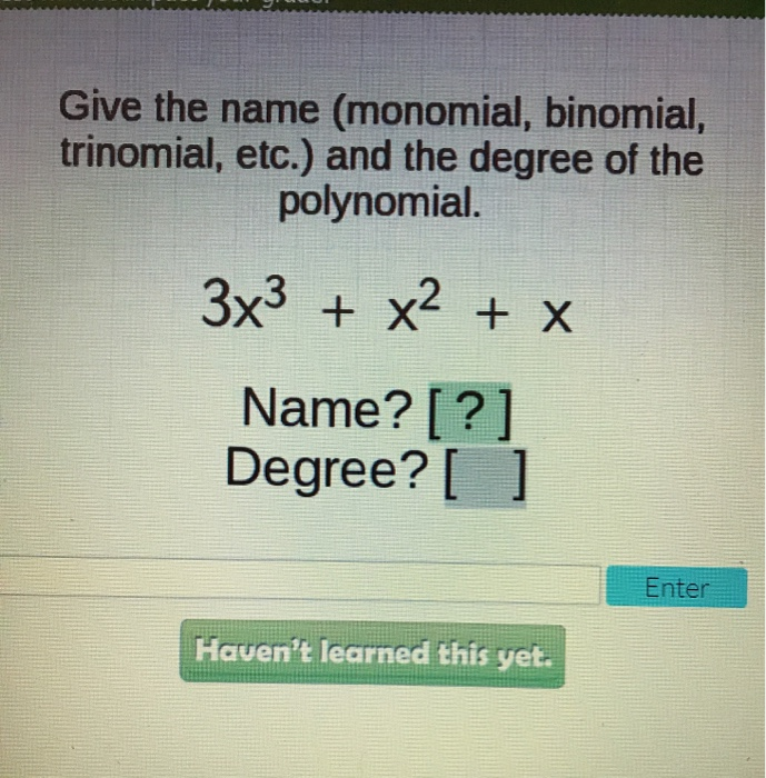 Solved Give the name (monomial, binomial, trinomial, etc.) | Chegg.com