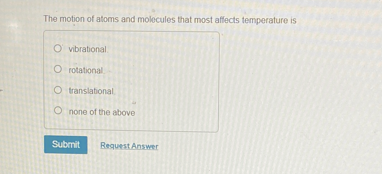 Solved The motion of atoms and molecules that most affects | Chegg.com