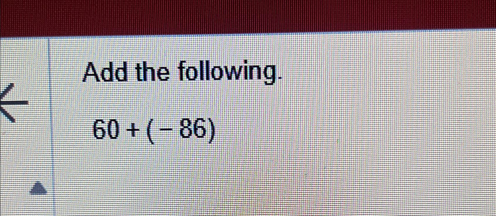 Solved Add the following.60+(-86) | Chegg.com