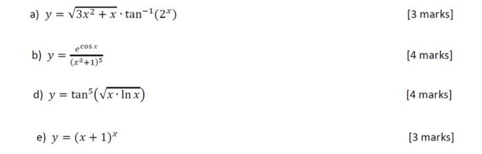 a) y=3x2+x⋅tan−1(2x) [3 marks] b) y=(x3+1)5ecosx [4 | Chegg.com