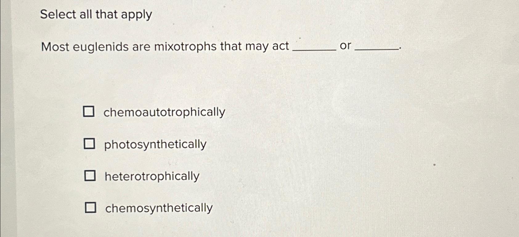 Solved Select all that applyMost euglenids are mixotrophs | Chegg.com