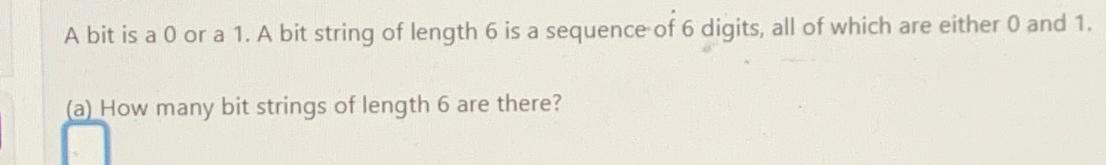 Solved A bit is a 0 ﻿or a 1. ﻿A bit string of length 6 ﻿is a | Chegg.com