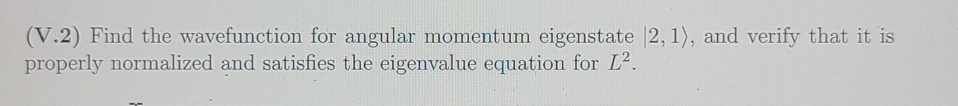 Solved (V.2) Find the wavefunction for angular momentum | Chegg.com
