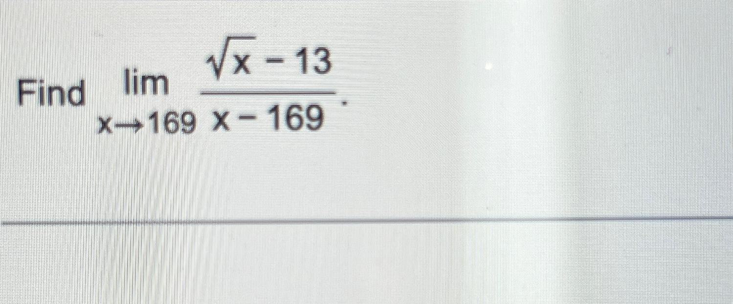 Solved Find limx→169x2-13x-169 | Chegg.com