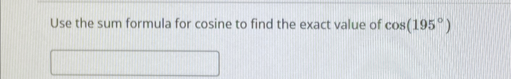 Solved Use the sum formula for cosine to find the exact | Chegg.com