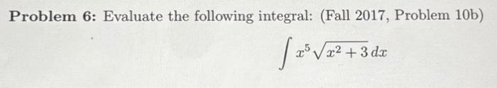 Solved Problem 6: Evaluate the following integral: (Fall | Chegg.com
