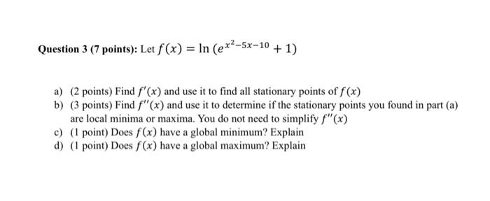 Solved Question 3 (7 points): Let f(x)=ln(ex2−5x−10+1) a) (2 | Chegg.com