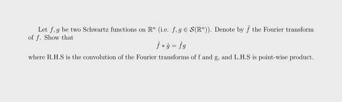 Solved Let f,g be two Schwartz functions on Rn (i.e. | Chegg.com