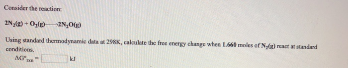 Solved Consider the reaction: 2N2() +02(®)_2N20() Using | Chegg.com