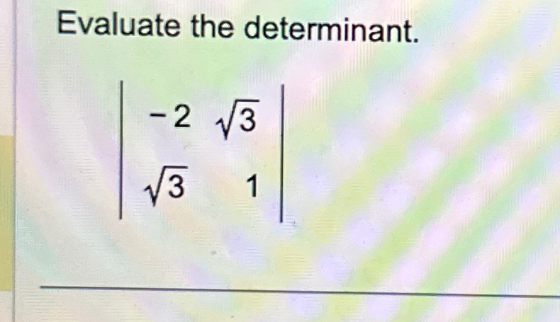 Solved Evaluate the determinant.|[-2,32],[32,1]| | Chegg.com