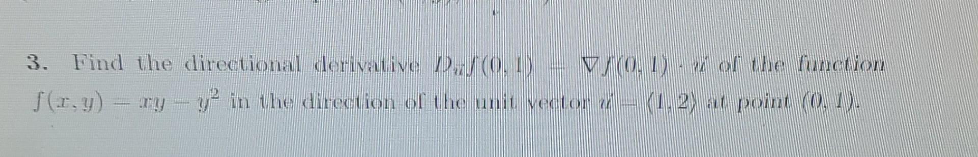 Solved 3. Find the directional derivative Diif(0,1)−∇f(0,1). | Chegg.com