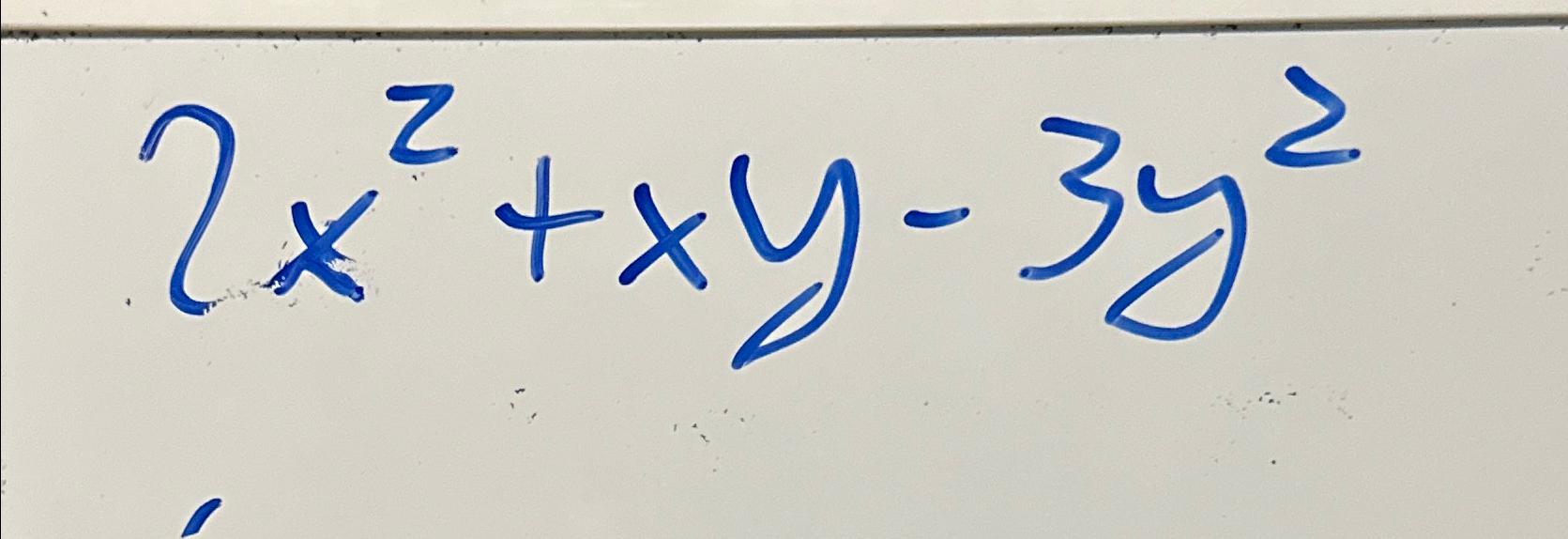 Solved 2x2+xy-3y2 ﻿ How do i know what numbers to pick to | Chegg.com