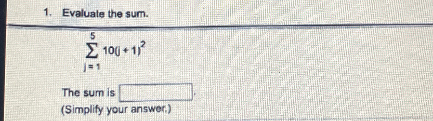 Solved Evaluate the sum.∑j=1510(j+1)2The sum is(Simplify | Chegg.com