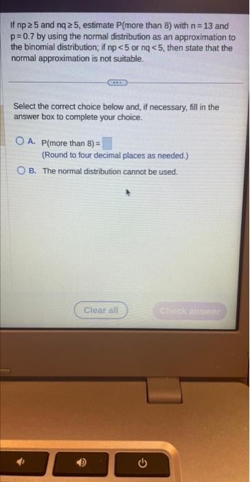 Solved If np≥5 and nq≥5, estimate P (more than 8 ) with n=13 | Chegg.com