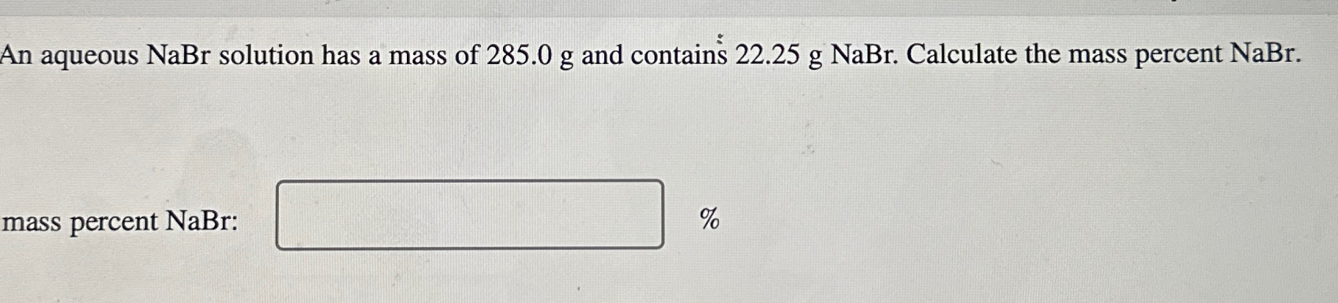 Solved An aqueous NaBr solution has a mass of 285.0g ﻿and | Chegg.com