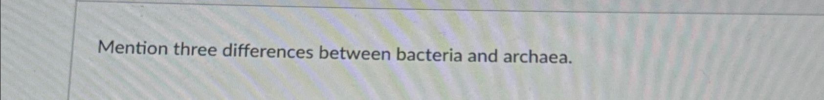 Solved Mention three differences between bacteria and | Chegg.com