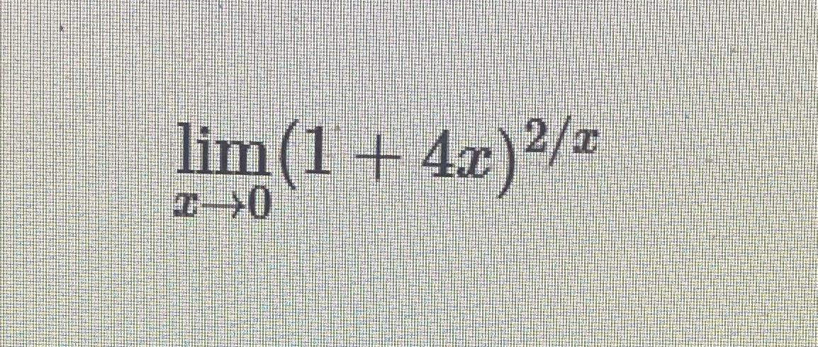 Solved limx→0(1+4x)2x | Chegg.com