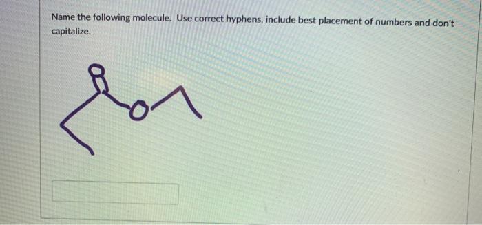 Solved Name the following molecule. Use correct hyphens, | Chegg.com