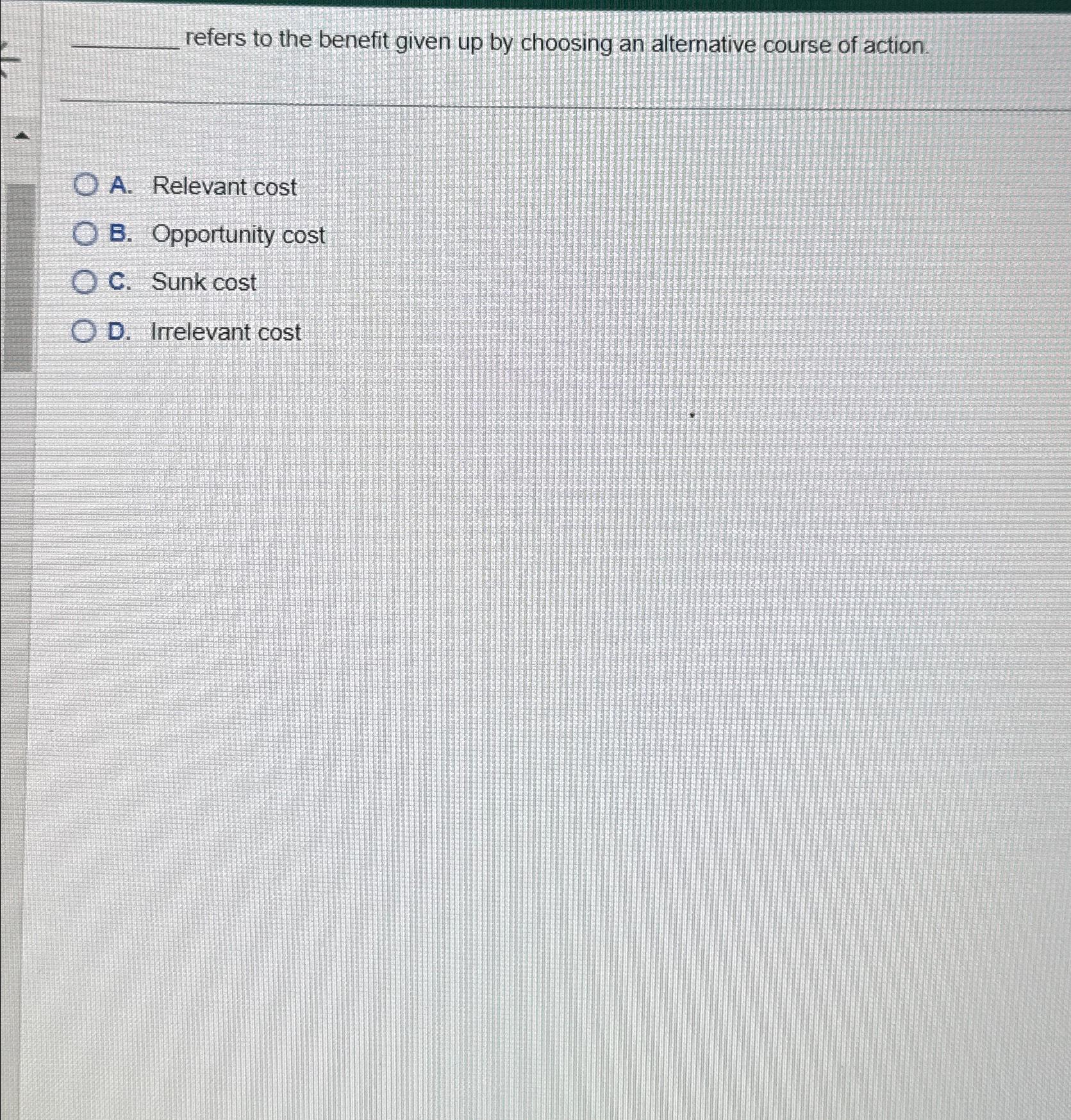 Solved refers to the benefit given up by choosing an | Chegg.com