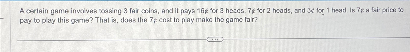 Solved A certain game involves tossing 3 ﻿fair coins, and it | Chegg.com