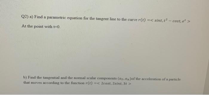 Solved Q2) a) Find a parametric equation for the tangent | Chegg.com