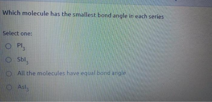 Solved Which molecule has the smallest bond angle in each | Chegg.com