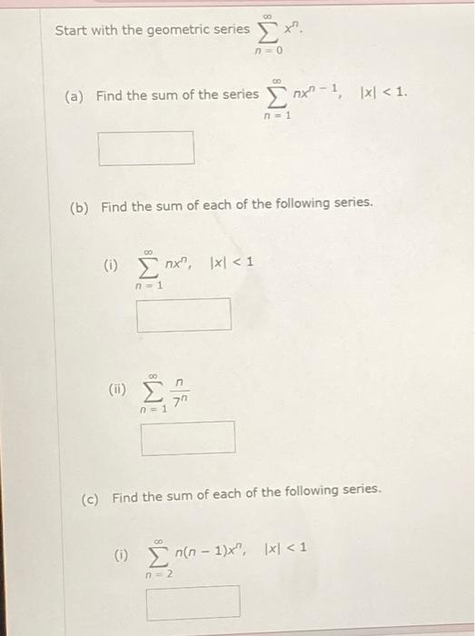 Solved 00 Start with the geometric seriesx". n=0 (a) Find | Chegg.com