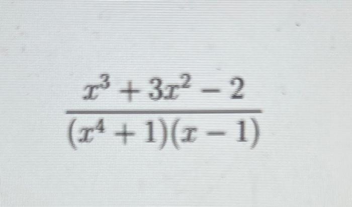 (x4+1)(x−1)x3+3x2−2 | Chegg.com