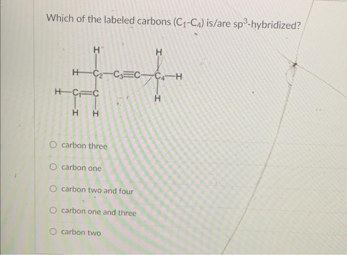 Solved Which of the labeled carbons (C1-C4) is/are sp | Chegg.com