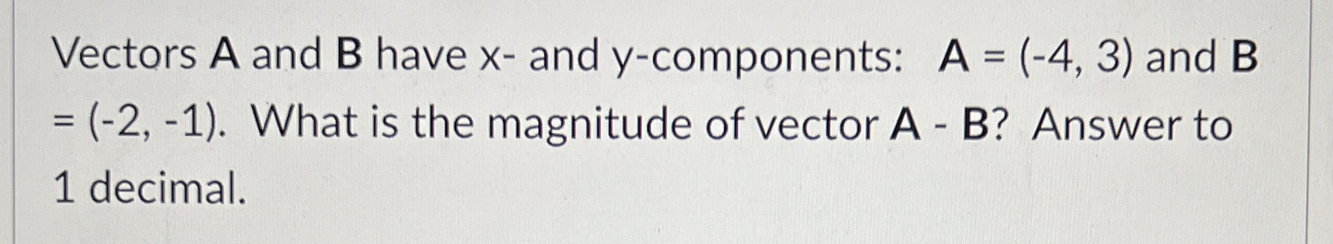 Solved Vectors A and B ﻿have x - ﻿and y-components: A=(-4,3) | Chegg.com