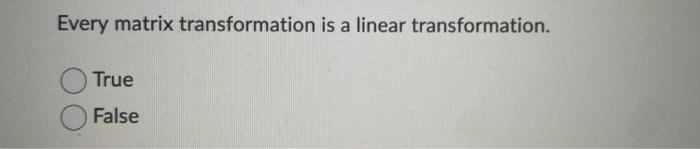 Solved Every matrix transformation is a linear | Chegg.com