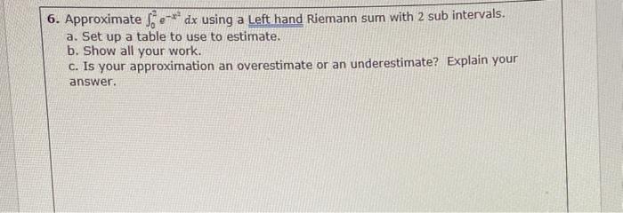 Solved 6. Approximate Sø - dx using a Left hand Riemann sum | Chegg.com