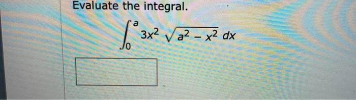 Solved Evaluate the integral. 3x2 a2 - x2 dx | Chegg.com