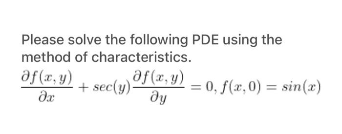 Solved Please solve the following PDE using the method of | Chegg.com