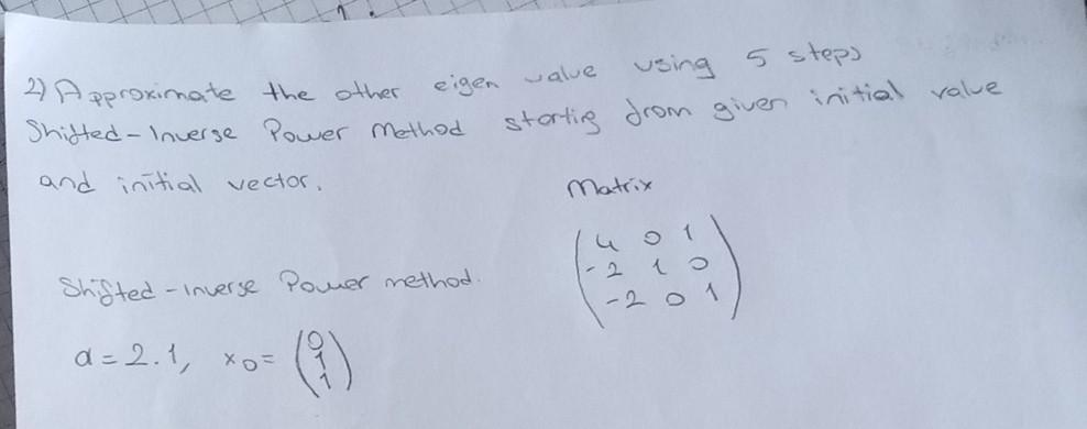 Solved 2) Approximate the other eigen walue using 5 steps | Chegg.com