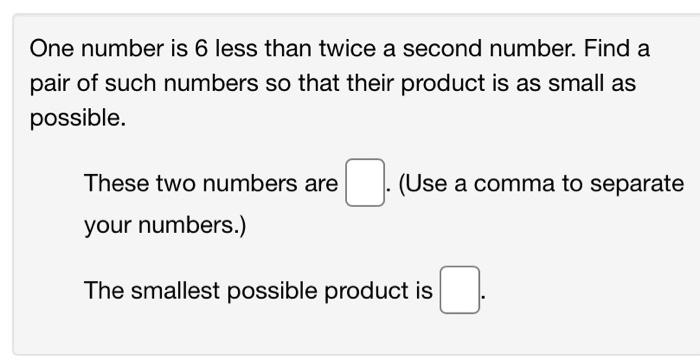 Solved One number is 6 less than twice a second number. Find | Chegg.com