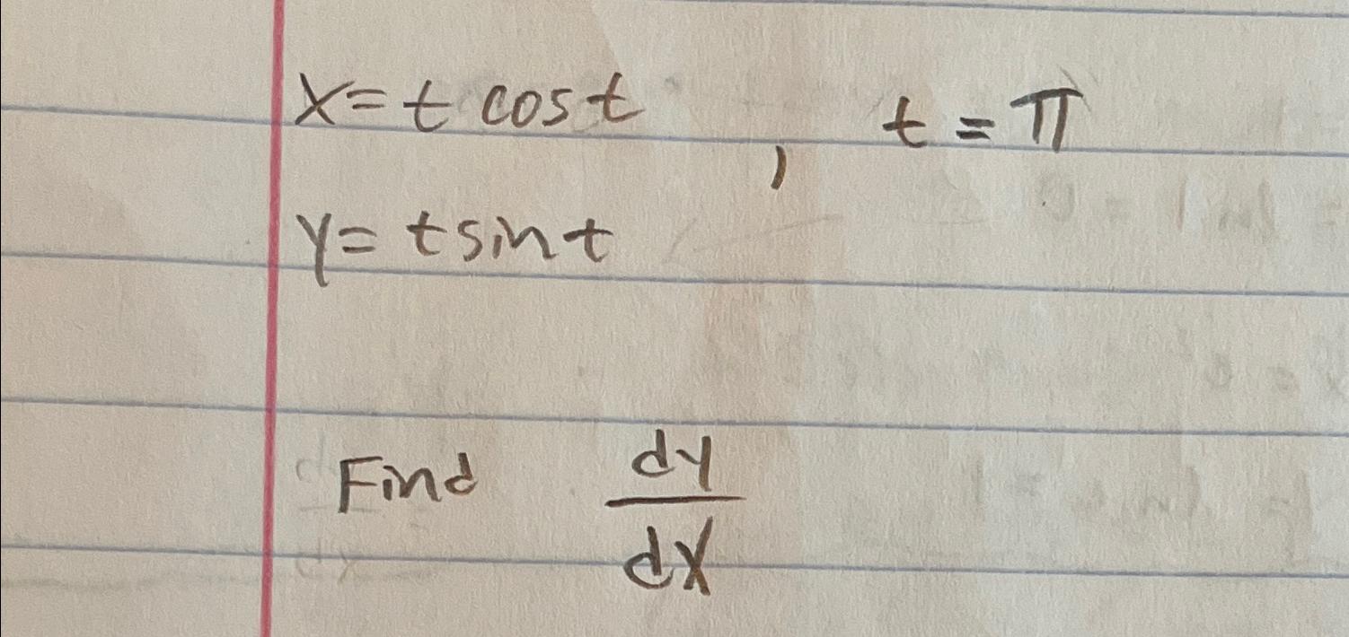 Solved x=tcost ,t=πy=tsintFind dydx | Chegg.com