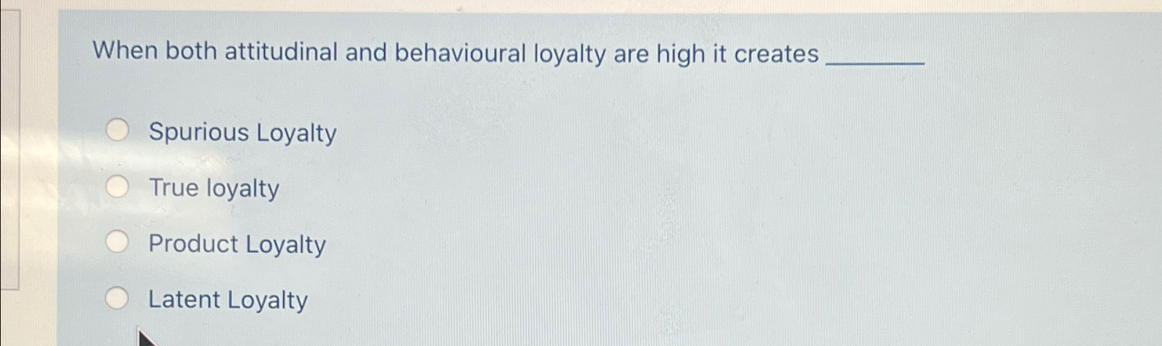 Solved When both attitudinal and behavioural loyalty are | Chegg.com