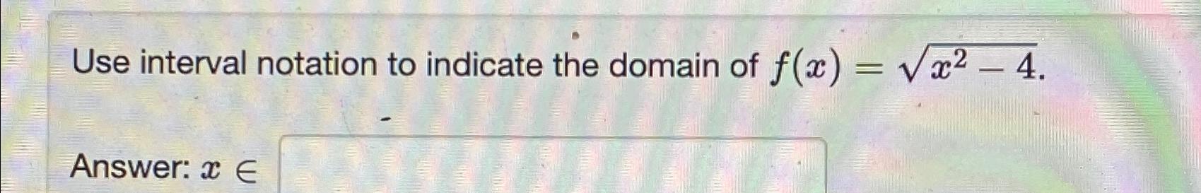Solved Use interval notation to indicate the domain of | Chegg.com