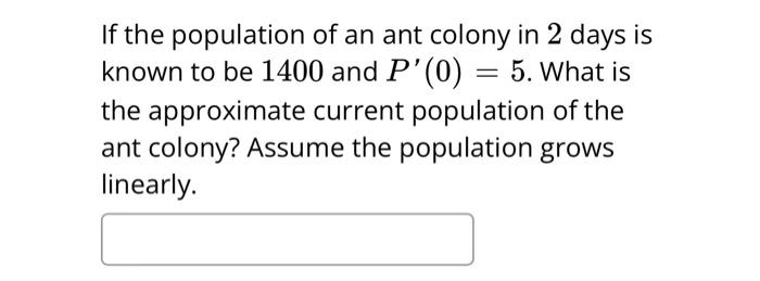 Solved If the population of an ant colony in 2 days is known | Chegg.com