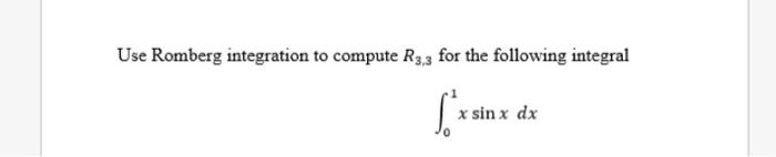 Solved Use Romberg integration to compute R3,3 for the | Chegg.com