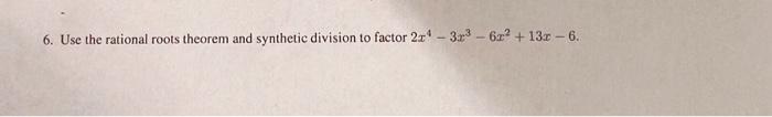 Solved 6. Use the rational roots theorem and synthetic | Chegg.com