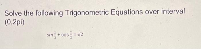 Solved Solve the following Trigonometric Equations over | Chegg.com