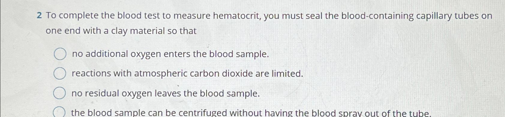 Solved 2 ﻿To complete the blood test to measure hematocrit, | Chegg.com