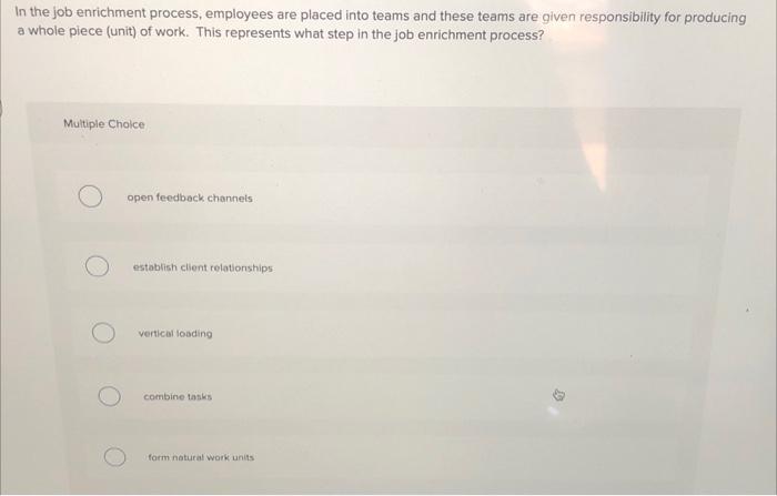 Solved In the job enrichment process, employees are placed | Chegg.com
