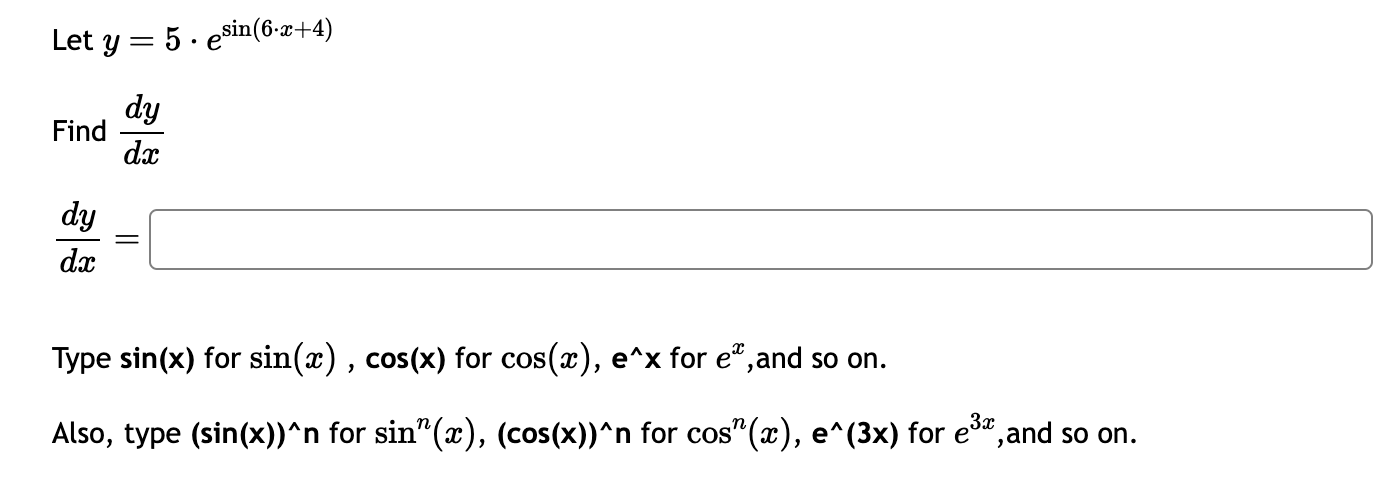 Solved Let y=5*esin(6*x+4)Find dydx | Chegg.com