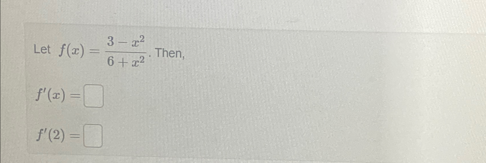 Solved Let f(x)=3-x26+x2. ﻿Thenf'(x)=f'(2)= | Chegg.com